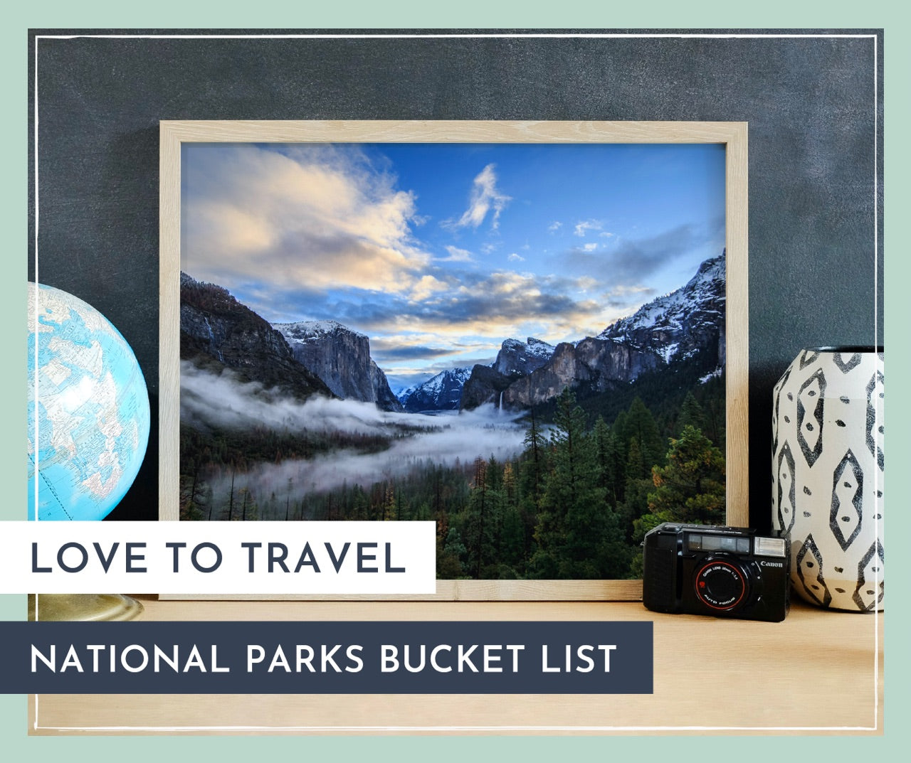 Love to Travel - National Parks Bucket List | MK Envision Galleries